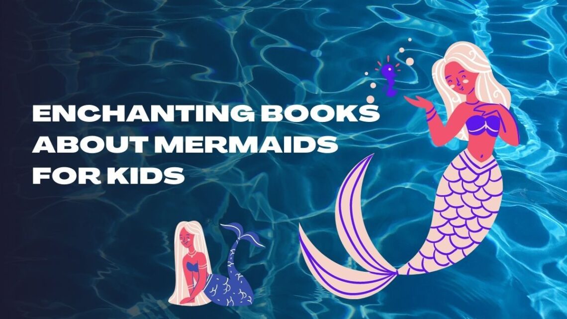 Enchanting Books About Mermaids For Kids | Mermaids Story Books