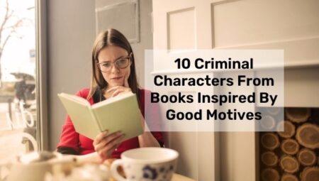 10 Criminal Characters From Books Inspired By Good Motives | Villains