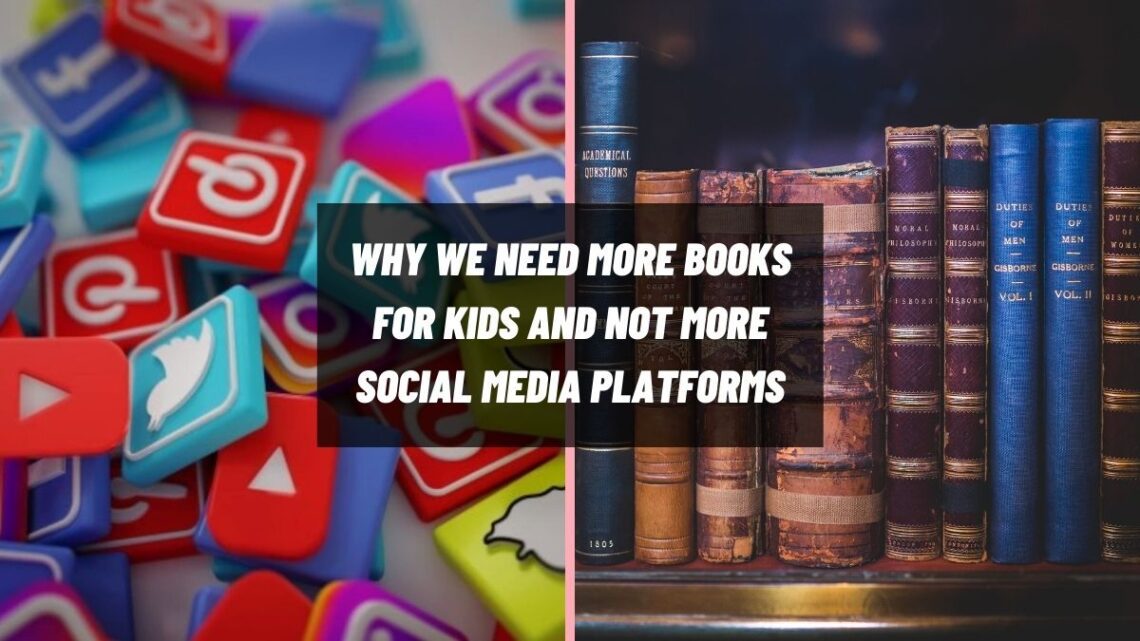 Why We Need More Books For Kids And Not More Social Media Platforms