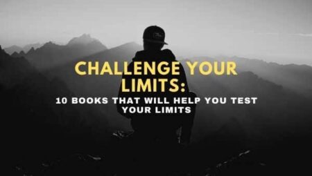 Challenge Your Limits: 10 Books That Will Help You Test Your Limits