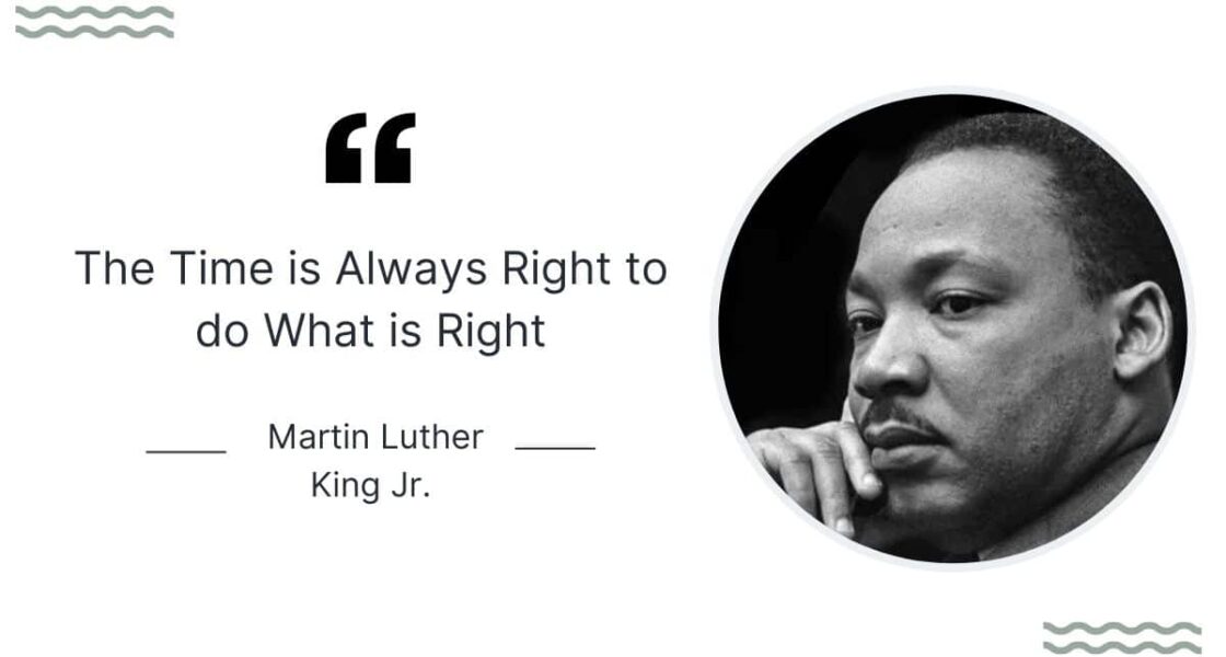 The Time is Always Right to do What is Right – Martin Luther King Jr ...
