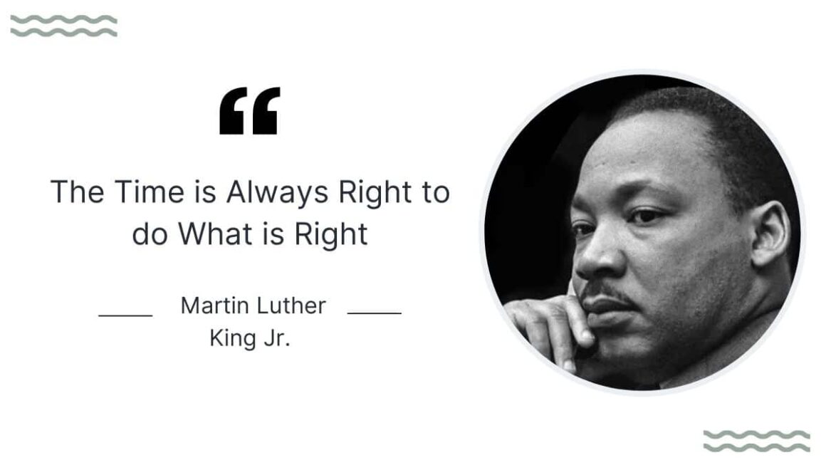 The Time is Always Right to do What is Right – Martin Luther King Jr ...
