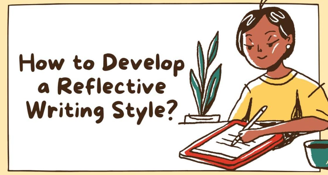 How to Develop a Reflective Writing Style? - GoBookMart