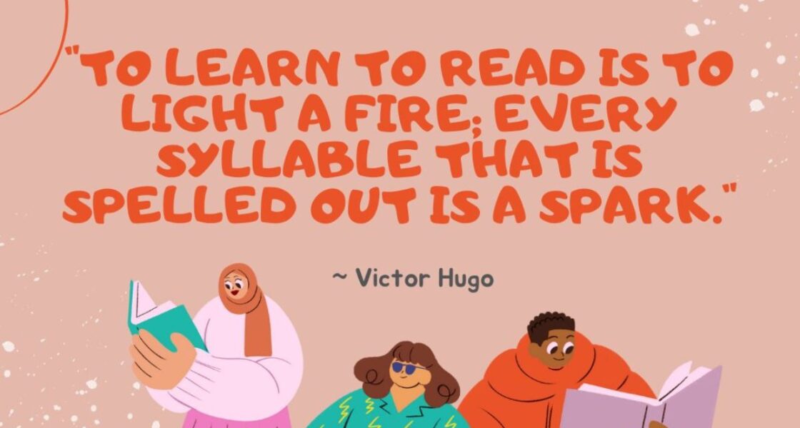 To learn to read is to light a fire; every syllable that is spelled out ...