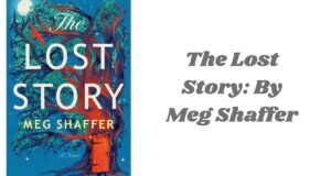 The Lost Story: By Meg Shaffer (Book Review) - GoBookMart